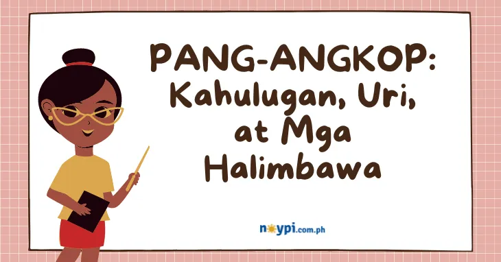 PANG-ANGKOP: Kahulugan, Uri, at Mga Halimbawa ng Pang-angkop • Noypi.com.ph